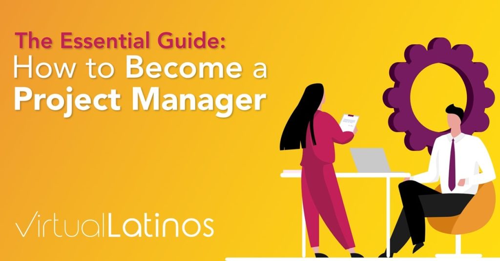 The Essential Guide How To Become A Project Manager Virtual Latinos